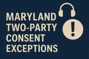 Maryland Two-Party Consent Exceptions & Laws